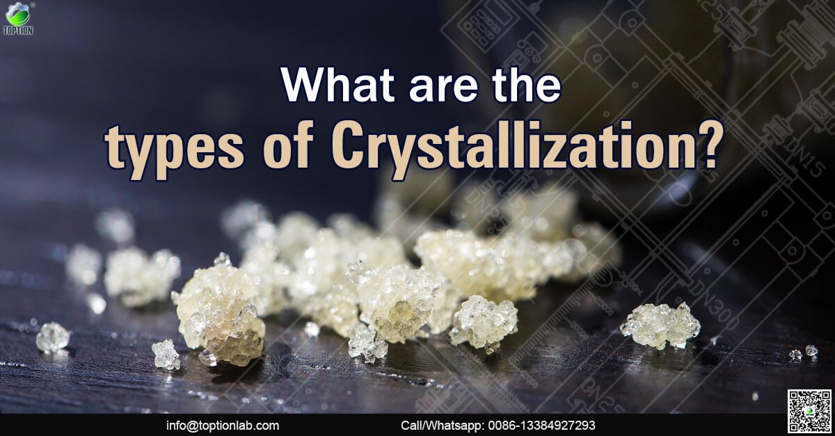 What are the types of Crystallization?